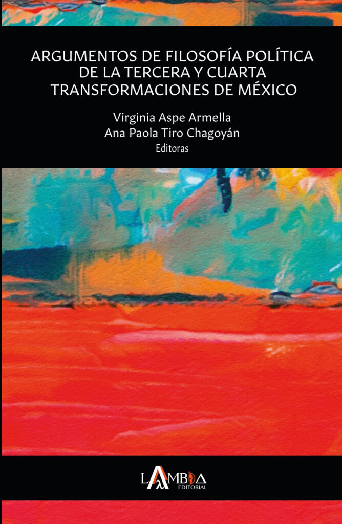 Argumentos de filosofía política de la tercera y la cuarta transformaciones de México – Lambda ...